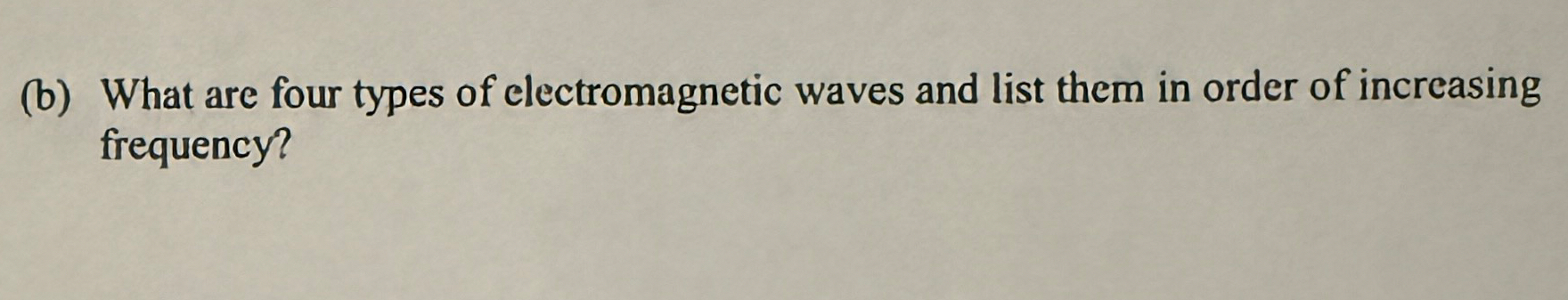 Solved (b) ﻿What are four types of electromagnetic waves and | Chegg.com