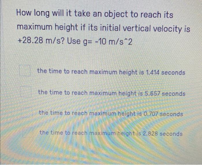 Solved How long will it take an object to reach its maximum | Chegg.com