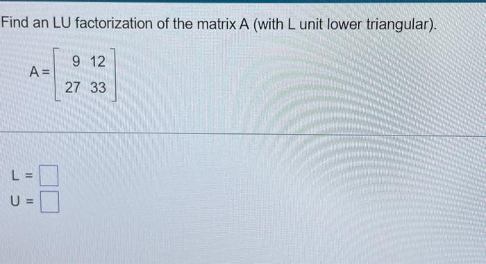 Solved Find an LU factorization of the matrix A (with L unit | Chegg.com