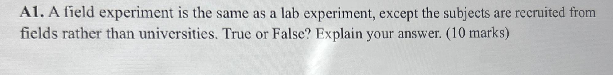 Solved A field experiment is the same as a lab experiment, | Chegg.com