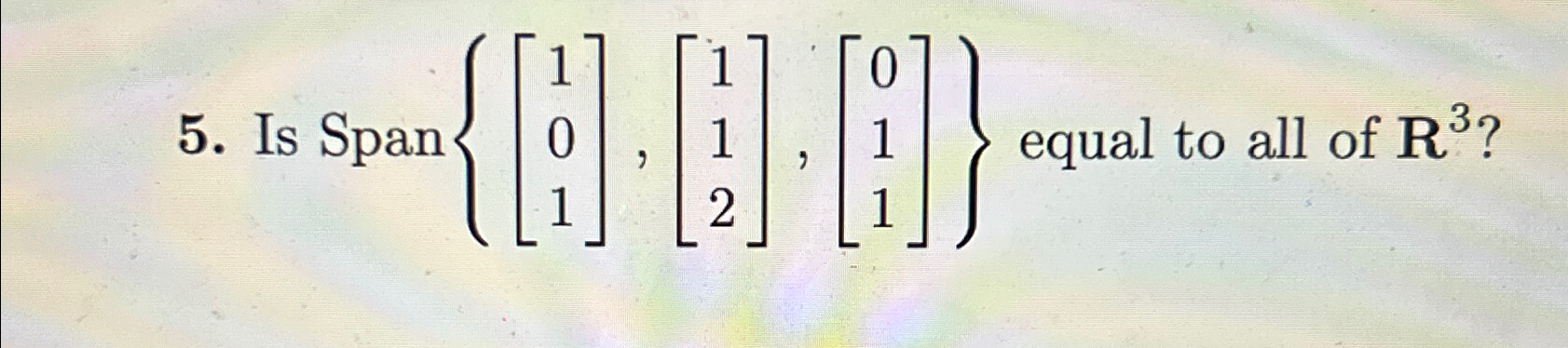 Solved Is Span{[101],[112],[011]} ﻿equal to all of R3 ? | Chegg.com