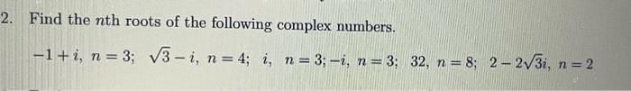 Solved Find the nth roots of the following complex numbers. | Chegg.com