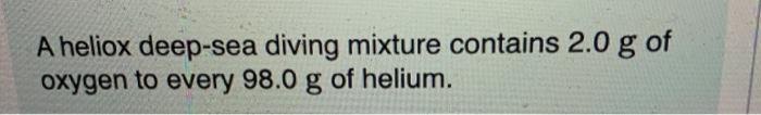 Solved A heliox deep-sea diving mixture contains 2.0 g of | Chegg.com