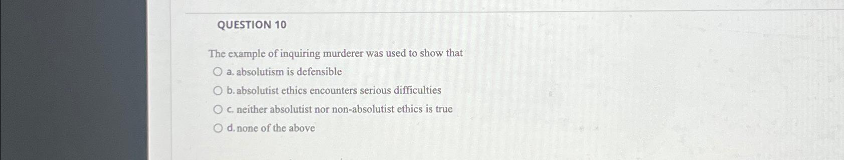 Solved QUESTION 10The example of inquiring murderer was used | Chegg.com
