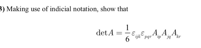 Solved 3) Making use of indicial notation, show that det A= | Chegg.com