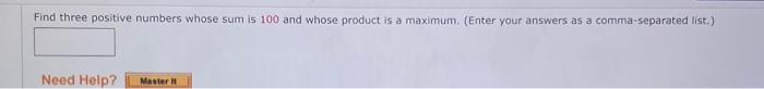 Solved Find three positive numbers whose sum is 100 and | Chegg.com