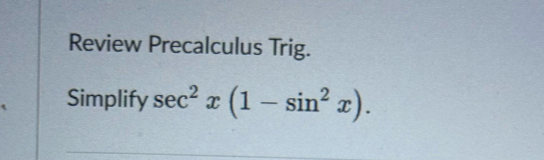 Solved Review Precalculus Trig.Simplify sec2x(1-sin2x). | Chegg.com