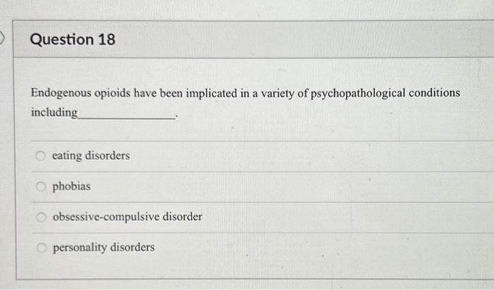 Solved Question 18 Endogenous opioids have been implicated | Chegg.com