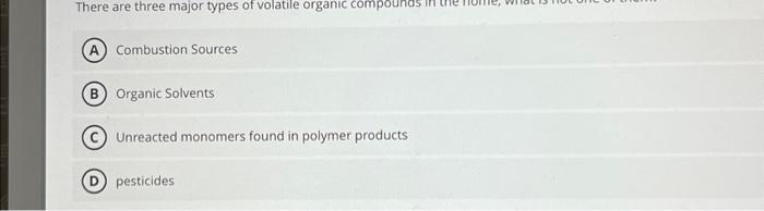 Solved There are three major types of volatile organic | Chegg.com