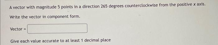 Solved Write the vector shown above in component form. | Chegg.com