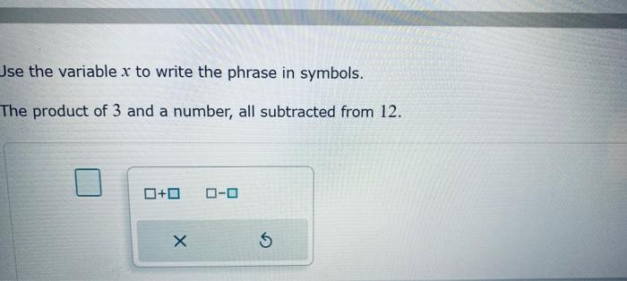 Solved Jse the variable x to write the phrase in symbols. | Chegg.com