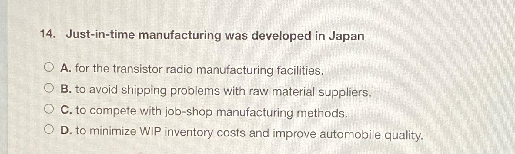 Solved Just-in-time manufacturing was developed in JapanA. | Chegg.com