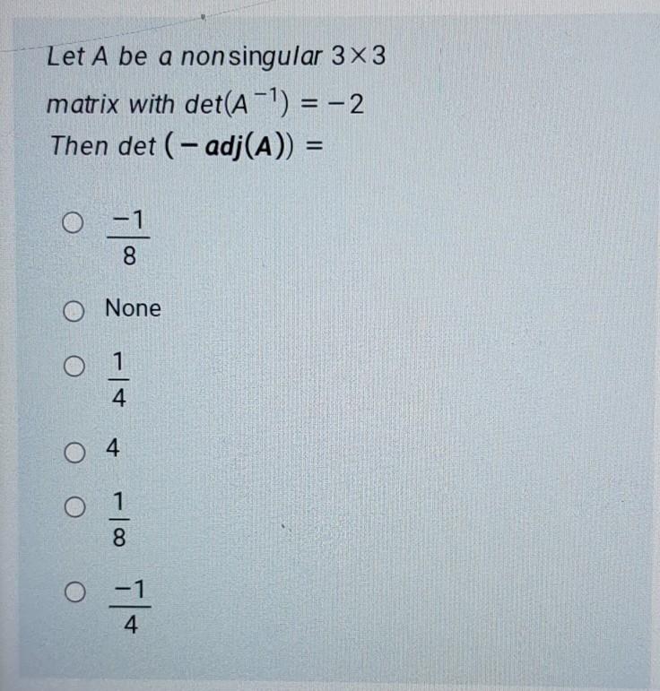 Solved Let A be a non singular 3x3 matrix with det(A-1) = -2 | Chegg.com