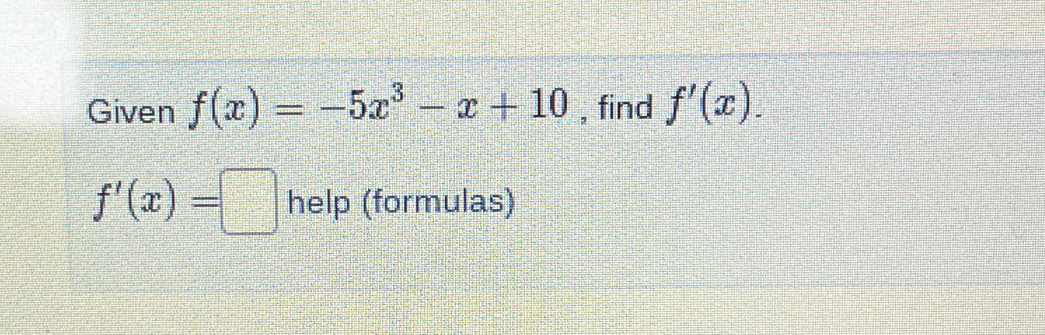 Solved Given f(x)=-5x3-x+10, ﻿find f'(x)f'(x)= ﻿help | Chegg.com