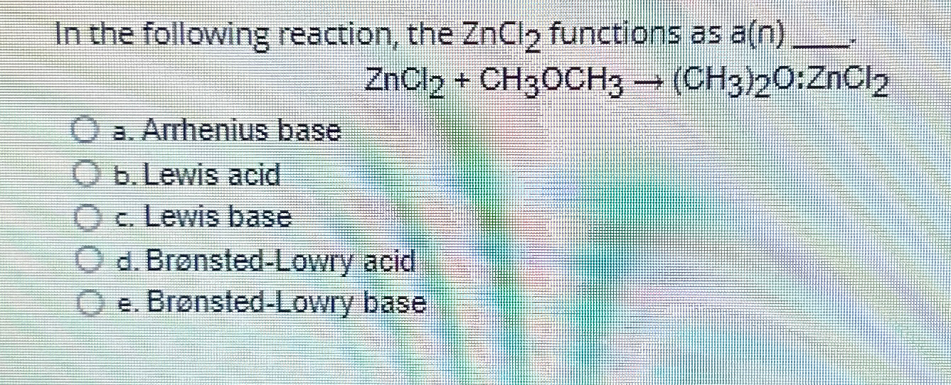 Solved In the following reaction, the ZnCl2 ﻿functions as | Chegg.com