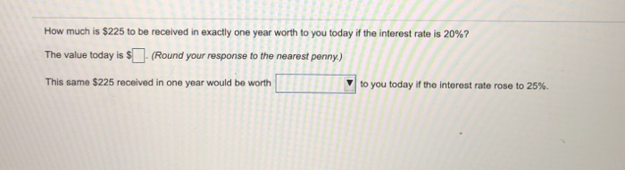 Solved How much is $225 to be received in exactly one year | Chegg.com