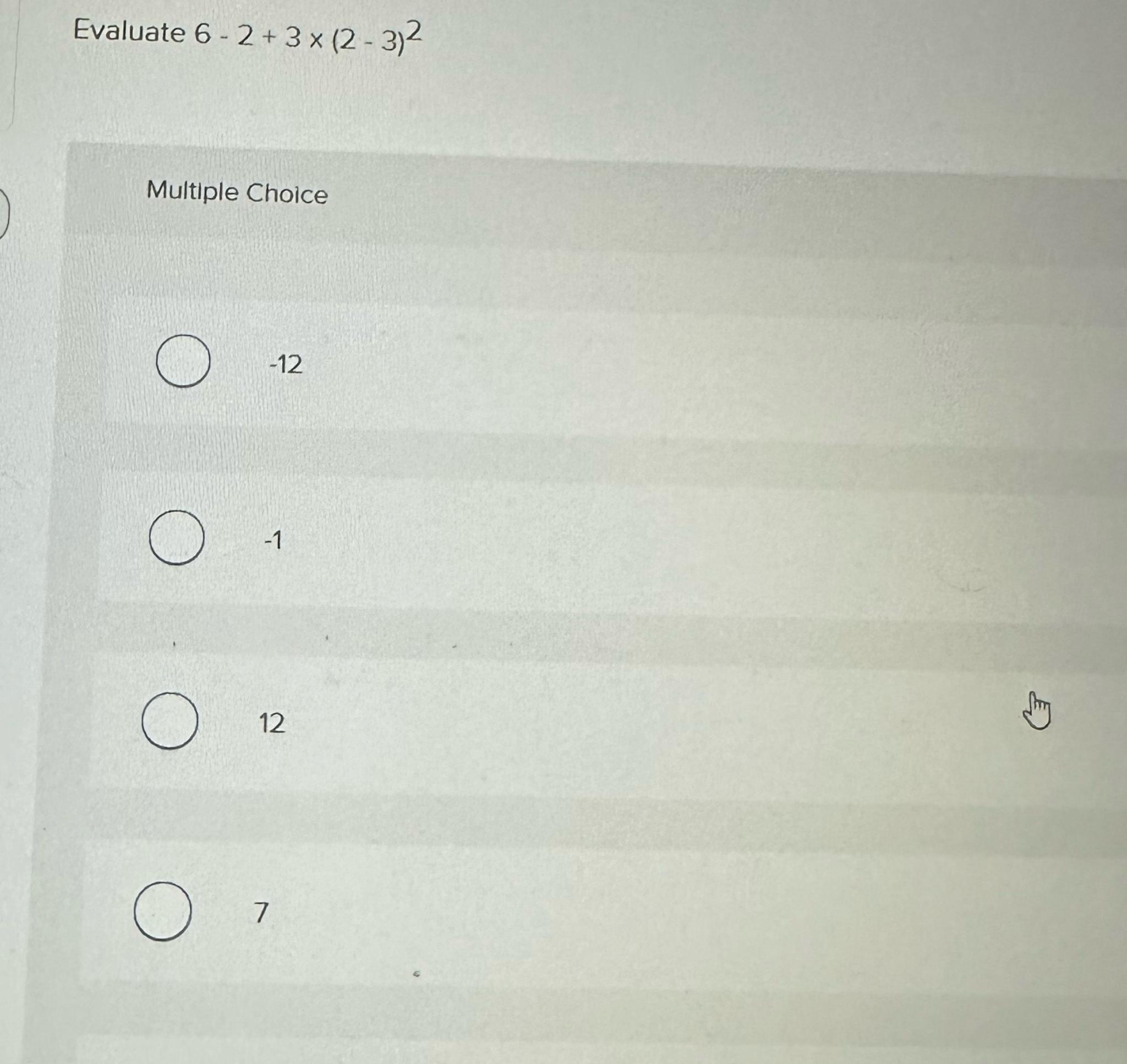 Solved Evaluate 6-2+3×(2-3)2Multiple Choice-12-1127 | Chegg.com Solved Evaluate 6-2+3×(2-3)2Multiple Choice-12-1127 | Chegg.com