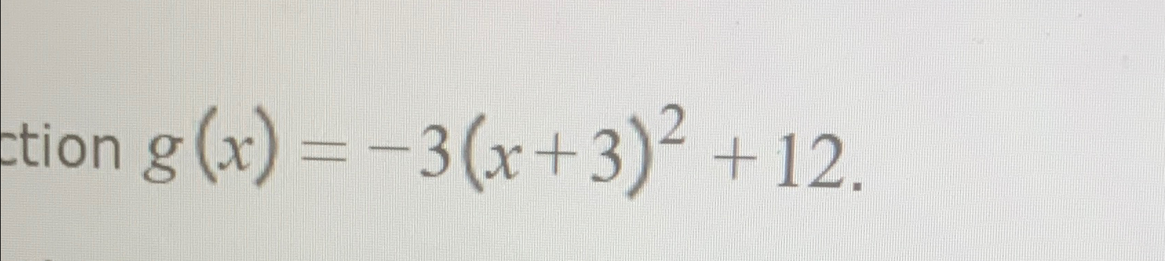Solved g(x)=-3(x+3)2+12Write the domain wnr range in | Chegg.com