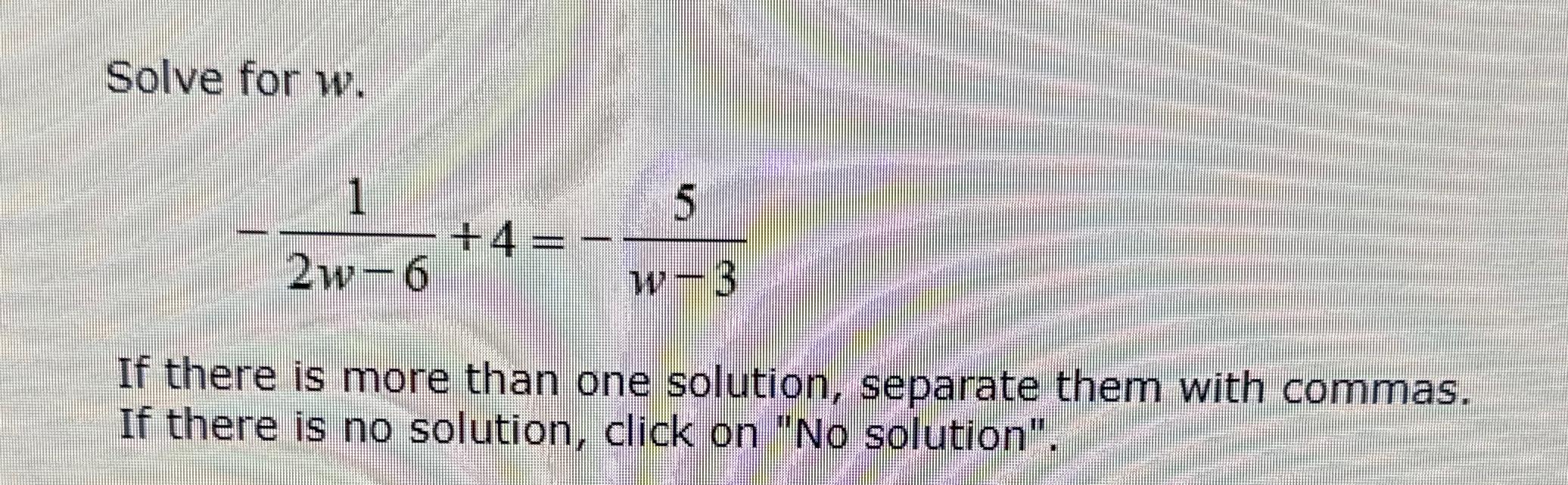 Solved Solve for w-12w-6+4=-5w-3If there is more than one | Chegg.com