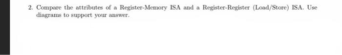 Solved 2. Compare the attributes of a Register-Memory ISA | Chegg.com