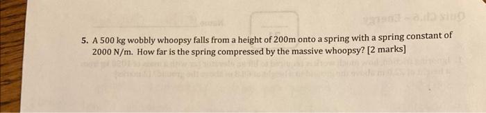 Solved 5. A 500 kg wobbly whoopsy falls from a height of 200 | Chegg.com