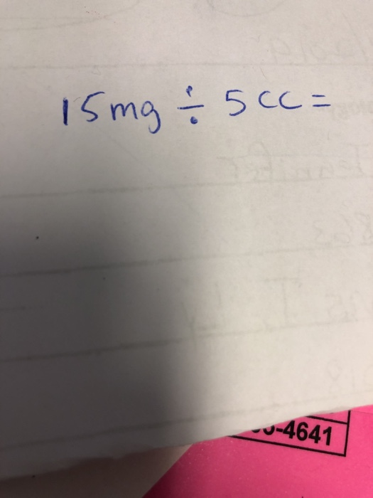Solved 15 mg & 5CC= -u-4641 | Chegg.com