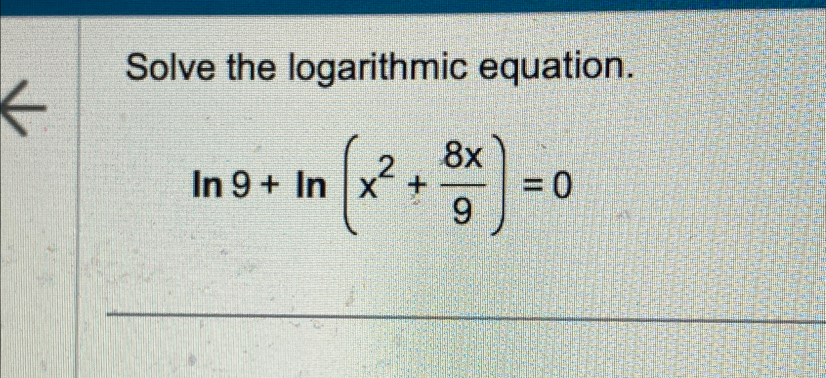 Solved Solve the logarithmic equation.ln9+ln(x2+8x9)=0 | Chegg.com