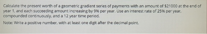Solved Calculate the present worth of a geometric gradient | Chegg.com