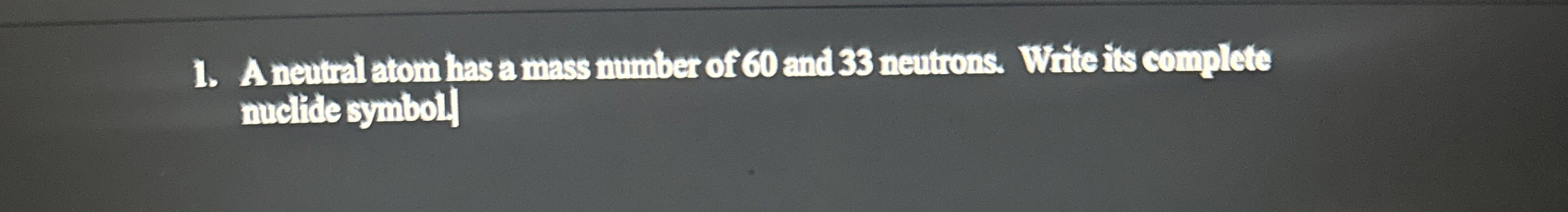 Solved A neutral atom has a mass number of 60 ﻿and 33 | Chegg.com