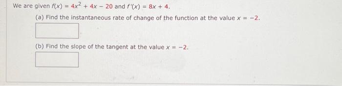 Solved We are given f(x)=4x2+4x−20 and f′(x)=8x+4. (a) Find | Chegg.com