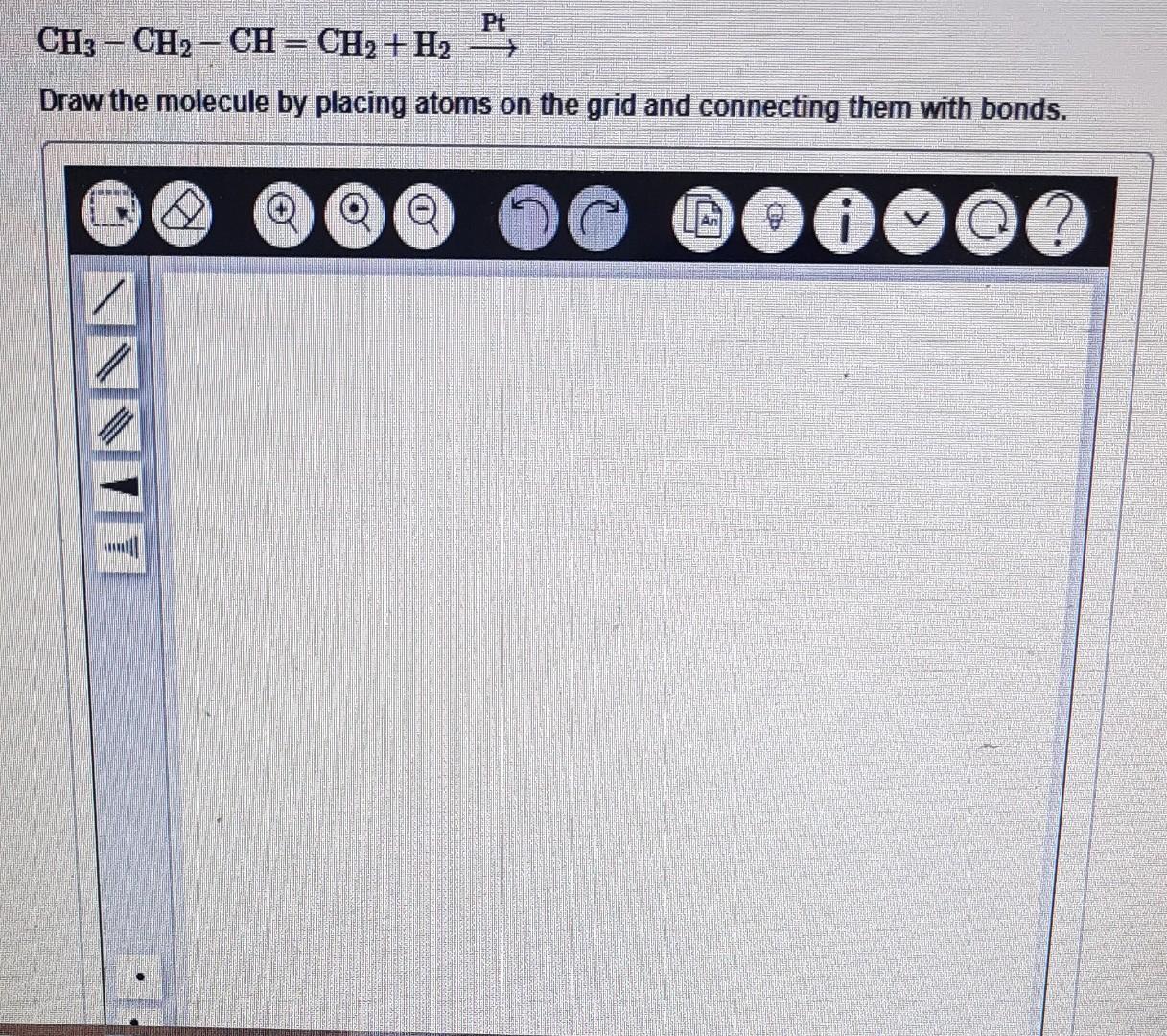 Solved CH3−CH2−CH=CH2+H2 Pt Draw the molecule by placing | Chegg.com