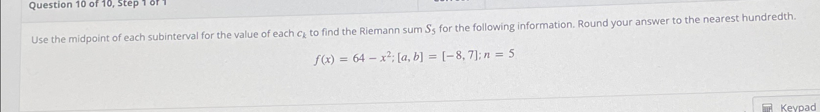 Solved Use the midpoint of each subinterval for the value of | Chegg.com