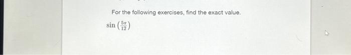 Solved For the following exercises, find the exact value. | Chegg.com