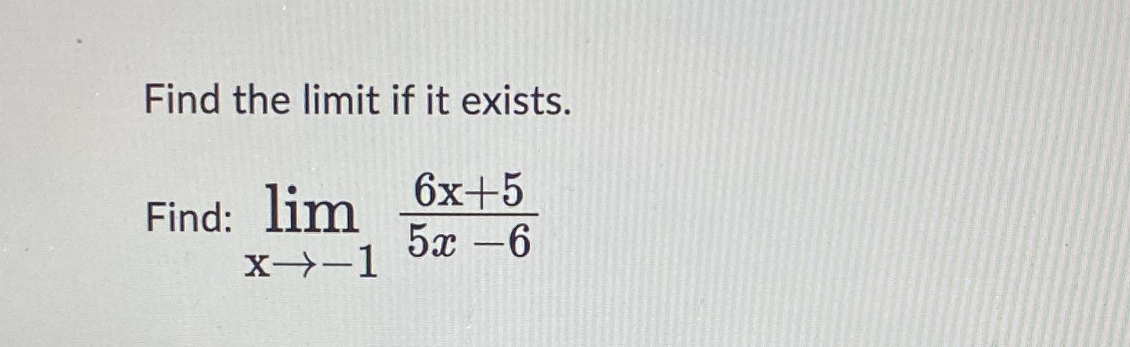 Solved Find the limit if it exists.Find: limx→-16x+55x-6 | Chegg.com