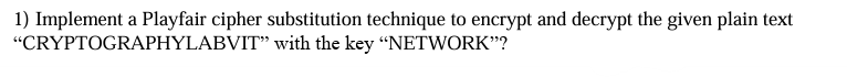 Solved Implement a Playfair cipher substitution technique to | Chegg.com
