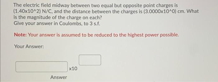 Solved The electric field midway between two equal but | Chegg.com
