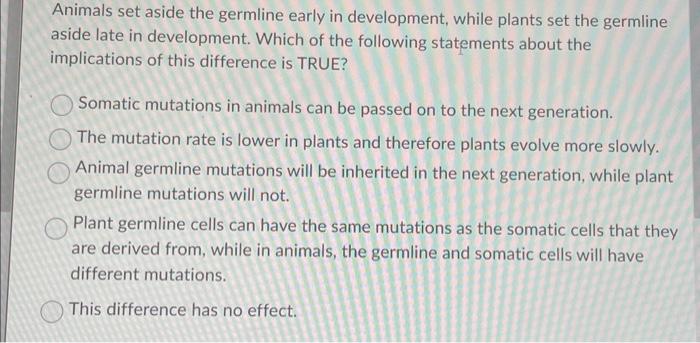 Solved Animals set aside the germline early in development, | Chegg.com