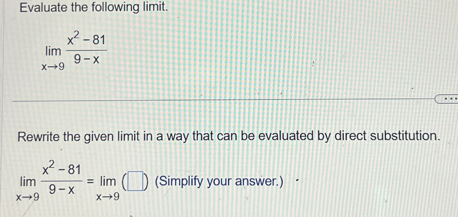 Solved Evaluate the following limit.limx→9x2-819-xRewrite | Chegg.com