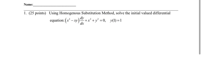 Solved Name: 1. (25 points) Using Homogenous Substitution | Chegg.com