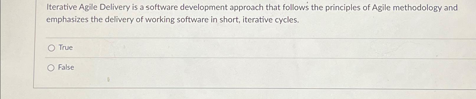 Solved Iterative Agile Delivery is a software development | Chegg.com