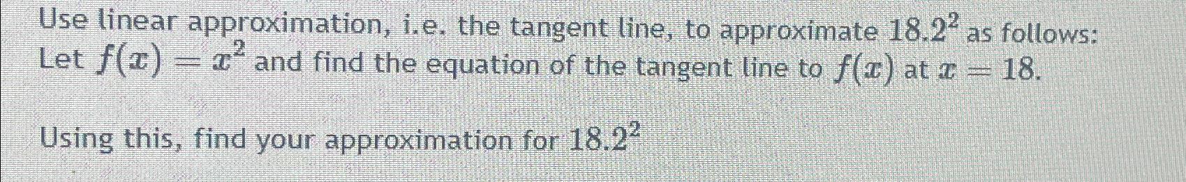 Solved Use linear approximation, i.e, ﻿the tangent line, to | Chegg.com