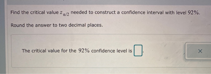 Solved Find the critical value z a/2 needed to construct a | Chegg.com