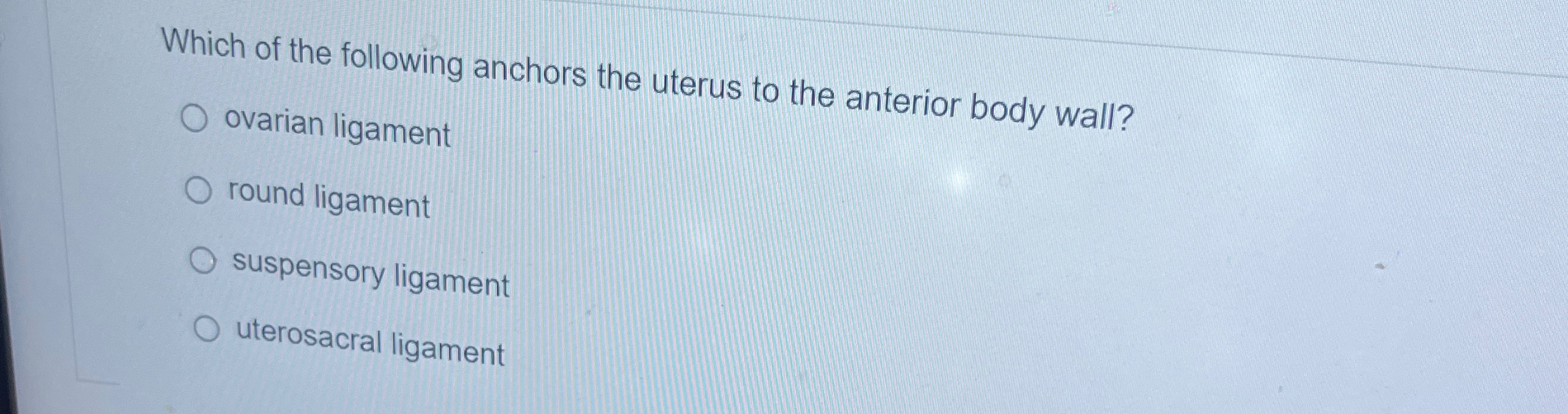 Solved Which of the following anchors the uterus to the | Chegg.com