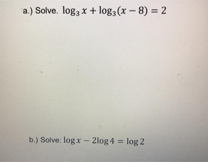 Solved a.) Solve. log3 x + log3(x - 8) = 2 b.) Solve: log x | Chegg.com