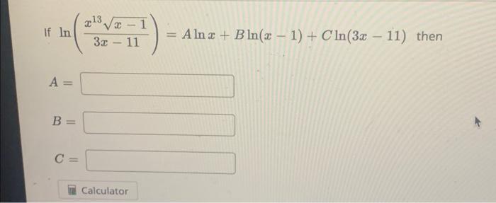 Solved If ln(3x−11x13x−1)=Alnx+Bln(x−1)+Cln(3x−11) then A= | Chegg.com
