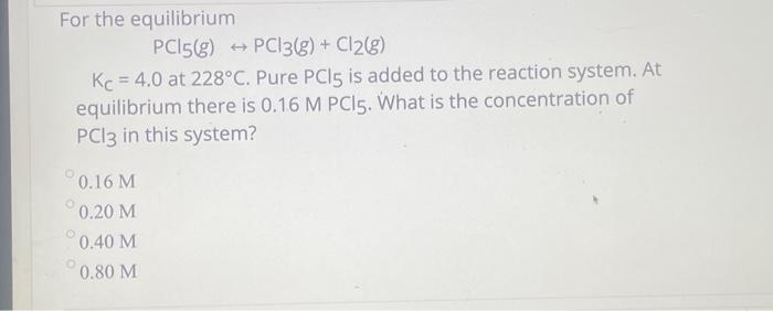 Solved For the equilibrium PCl5(g)↔PCl3(g)+Cl2(g) KC=4.0 at | Chegg.com