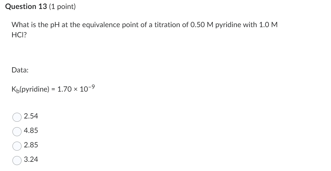 Solved Question 13 (1 point)What is the pH at the | Chegg.com Solved Question 13 (1 point)What is the pH at the | Chegg.com
