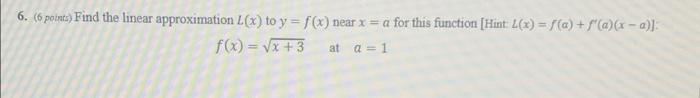 Solved 6. (6 points) Find the linear approximation L(x) to y | Chegg.com