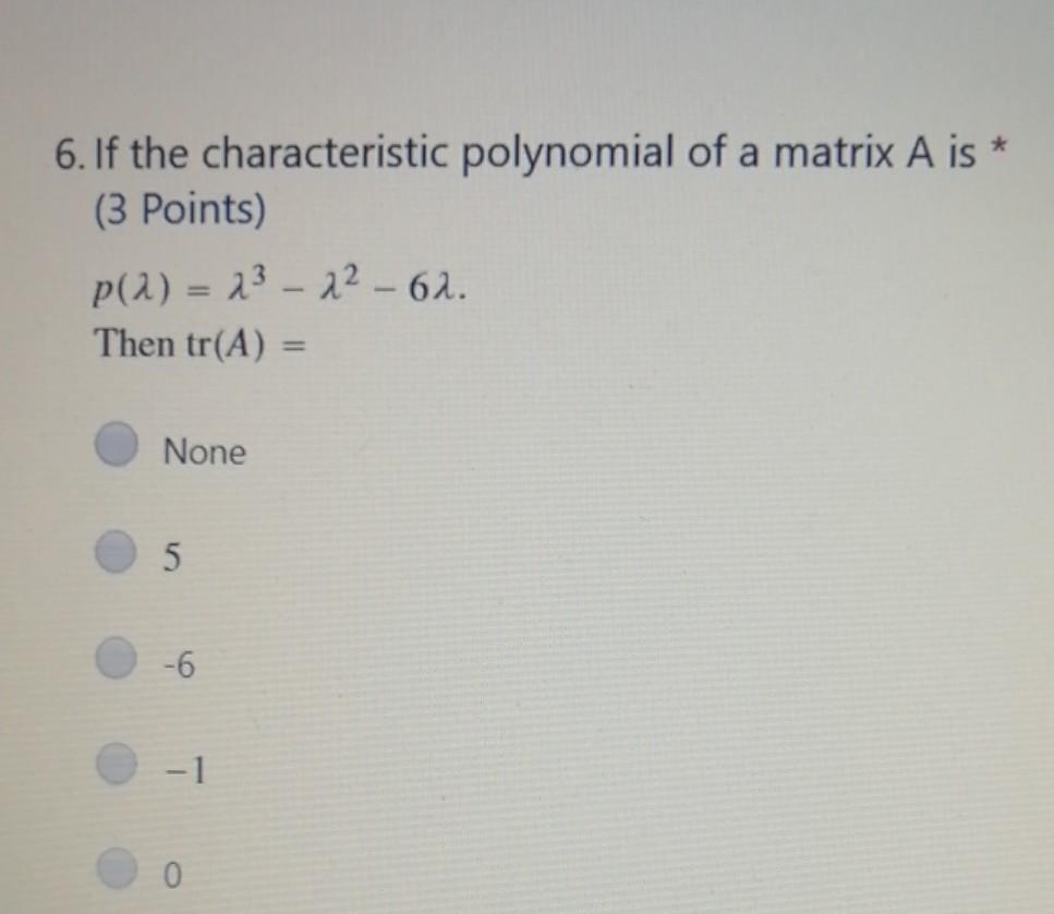 Solved 6. If the characteristic polynomial of a matrix A is | Chegg.com