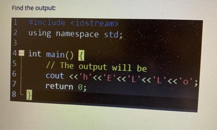 Solved Find the output: 1 #include 2 using namespace std; 3 | Chegg.com